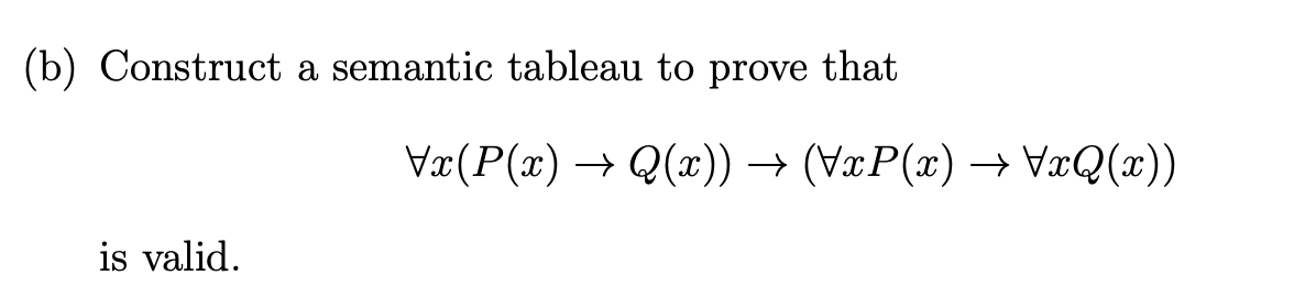 Solved (b) Construct a semantic tableau to prove that | Chegg.com