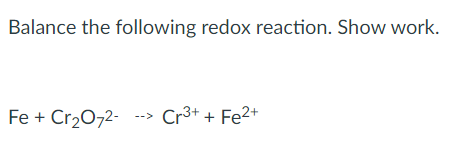 Solved Balance the following redox reaction. Show work. Fe + | Chegg.com