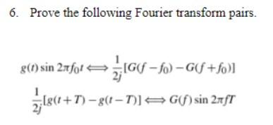 Solved 6. Prove the following Fourier transform pairs. g(1) | Chegg.com