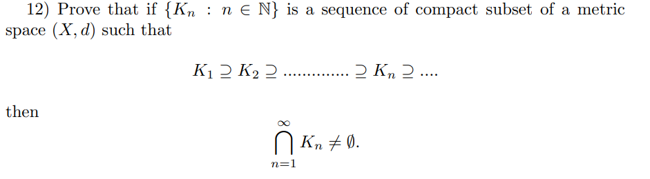 Solved 12) Prove that if {Kn:n∈N} is a sequence of compact | Chegg.com