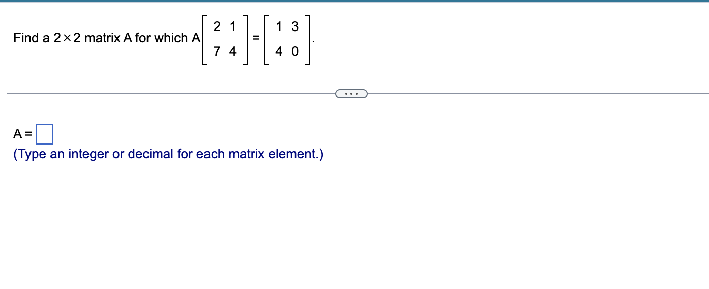 Solved Find a 2×2 matrix A for which A[2714]=[1430]. A= | Chegg.com