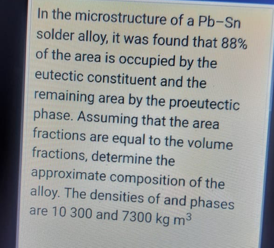Solved In the microstructure of a Pb-Sn solder alloy, it was | Chegg.com