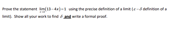Solved Prove the statement limx→3(13−4x)=1 using the precise | Chegg.com