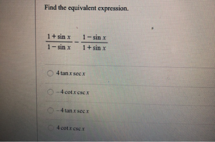 Solved Find the equivalent expression. 1 + sin x1-sin x 1- | Chegg.com