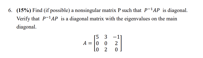 Solved 6. (15%) Find (if possible) a nonsingular matrix P | Chegg.com