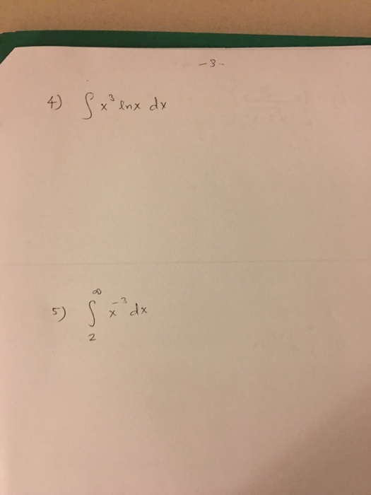 Solved integral x^3 ln x dx integral^infinity_2 x^-3 dx | Chegg.com