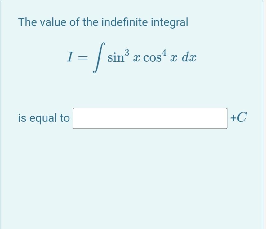 Solved The value of the indefinite integral I=∫sin3xcos4xdx | Chegg.com