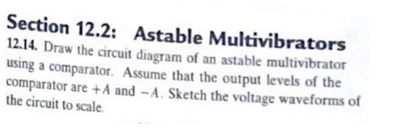 Solved Section 12.2: Astable Multivibrators 12.14. Draw the | Chegg.com