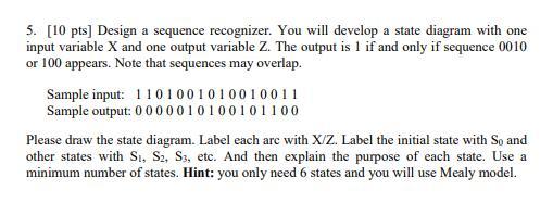 Solved 5. [10 pts) Design a sequence recognizer. You will | Chegg.com