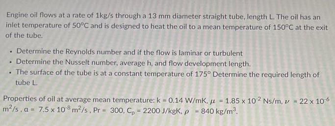 Solved . Engine oil flows at a rate of 1kg/s through a 13 mm | Chegg.com