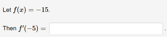 Solved Let f(x)=-15.Then f'(-5)= | Chegg.com