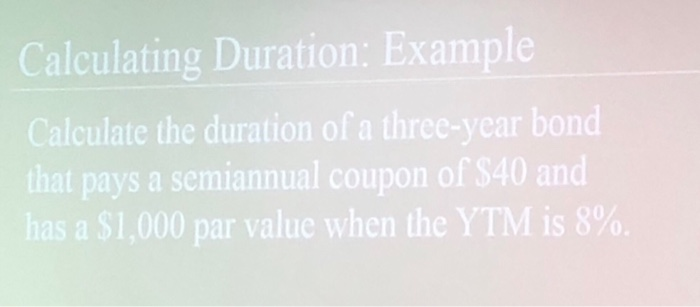 Solved Calculating Duration: Example Calculate the duration | Chegg.com