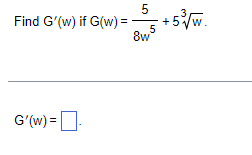 Solved Find dxd(45x3−7x34) dxd(45x3−7x34)=Find G′(w) if | Chegg.com