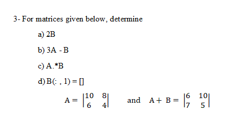 Solved 3- For matrices given below, determine a) 2B b) 3A - | Chegg.com