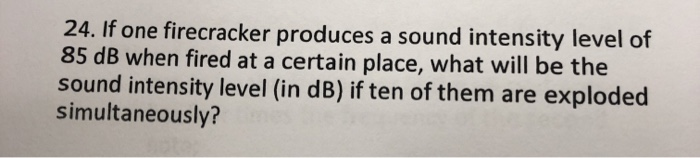 Solved 24. If one firecracker produces a sound intensity | Chegg.com