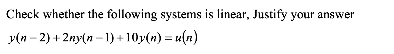 Solved Check whether the following systems is linear, | Chegg.com
