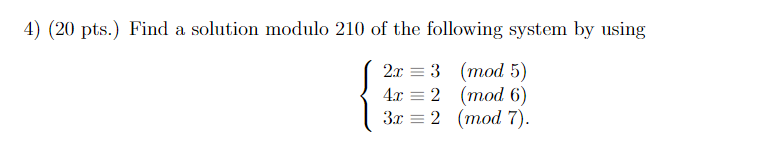 Solved 4) (20 pts.) Find a solution modulo 210 of the | Chegg.com