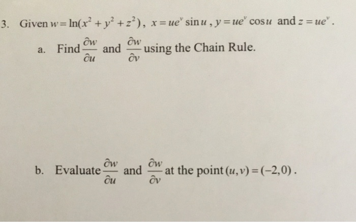 Solved Given w = ln(x^2 + y^2 + z^2), x = ue^v sin u, y = | Chegg.com