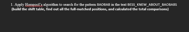 Solved 1 Apply Horspools Algorithm To Search For The 