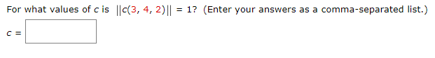 Solved For what values of cis || (3, 4, 2)|| = 1? (Enter | Chegg.com