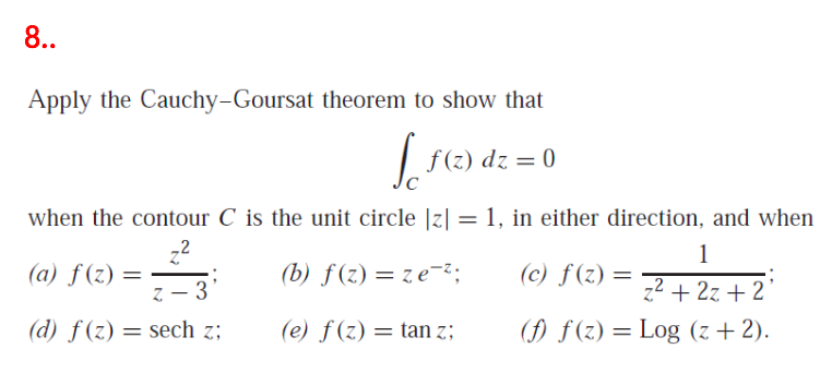 Solved 8.. Apply the Cauchy-Goursat theorem to show that | Chegg.com