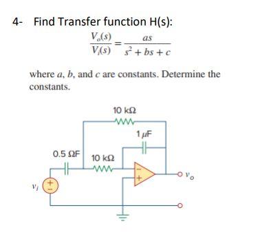 Solved 4- Find Transfer function H(s) : Vi(s)Vo(s)=s2+bs+cas | Chegg.com