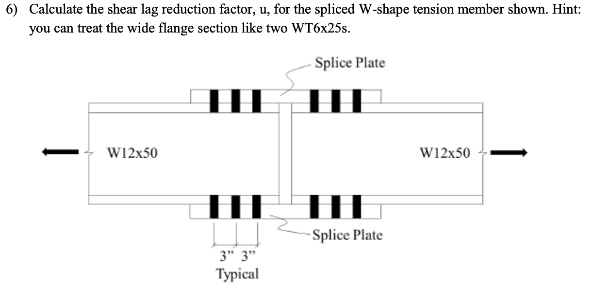 Solved 6) Calculate the shear lag reduction factor, u, for | Chegg.com