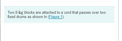 Solved Two 8-kg blocks are attached to a cord that passes | Chegg.com