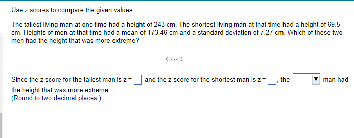 Solved Use z scores to compare the given values.The tallest | Chegg.com