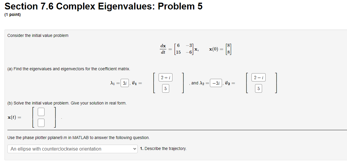 Solved Section 7.6 Complex Eigenvalues: Problem 5 (1 point) | Chegg.com