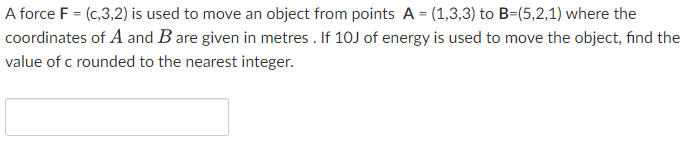 Solved A force F=(c,3,2) is used to move an object from | Chegg.com