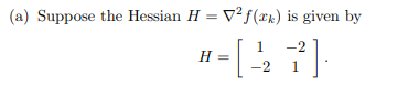 Solved a) Suppose the Hessian H- T(rk) is given by 1 -2 | Chegg.com