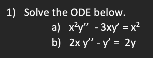 Solved 1) Solve the ODE below. a) x2y′′−3xy′=x2 b) | Chegg.com