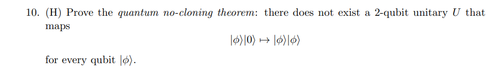 Solved 10. (H) Prove the quantum no-cloning theorem: there | Chegg.com