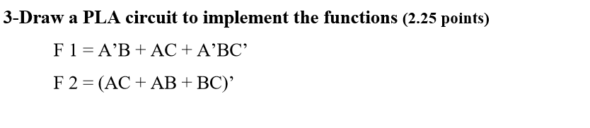 Solved 3-Draw a PLA circuit to implement the functions ( | Chegg.com Solved 3-Draw a PLA circuit to implement the functions ( | Chegg.com