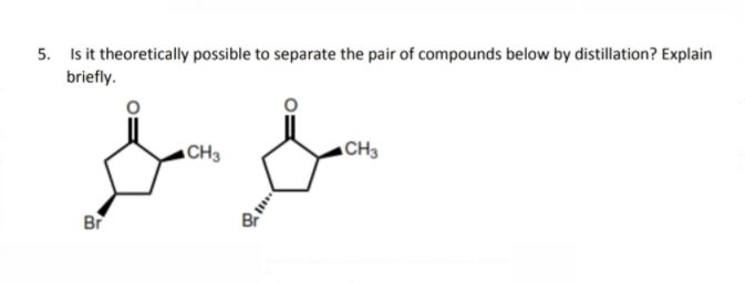 Solved 5. Is it theoretically possible to separate the pair | Chegg.com