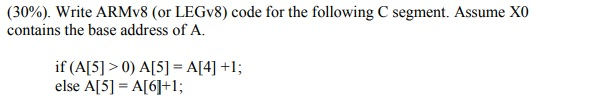 (30%). Write ARMv8 (or LEGv8) code for the following | Chegg.com