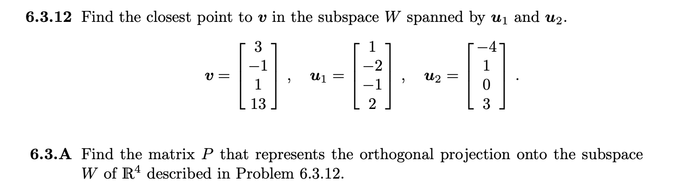 Solved 6.3.12 Find the closest point to v in the subspace W | Chegg.com