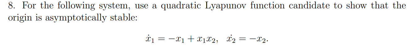 Solved 8. For the following system, use a quadratic Lyapunov | Chegg.com