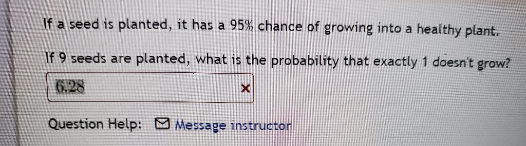 Solved If a seed is planted, it has a 95% chance of growing | Chegg.com