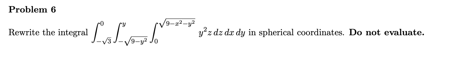 Solved Problem 6 Rewrite the integral 19-22-42 y?z dz dx dy | Chegg.com