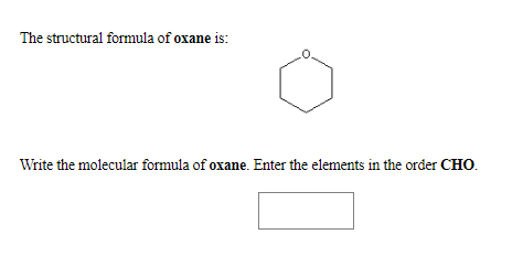 Solved The structural formula of oxane is: Write the | Chegg.com
