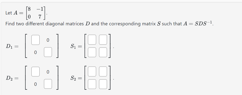 Solved Let A=[80−17]. Find two different diagonal matrices D | Chegg.com