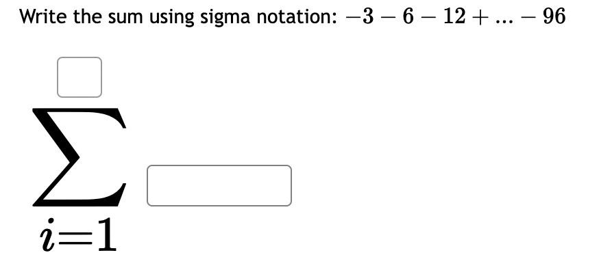 Solved Write the sum using sigma notation: −3−6−12+…−96 ∑i=1 | Chegg.com