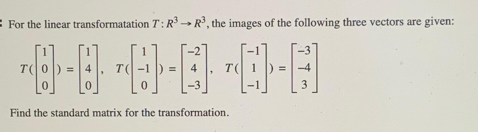 Solved For the linear transformatation T:R3→R3, the images | Chegg.com