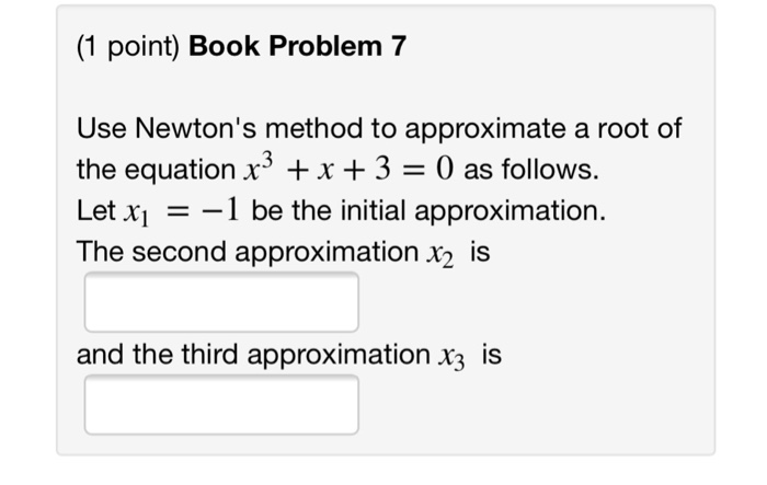 Solved (1 point) Book Problem 7 Use Newton's method to | Chegg.com