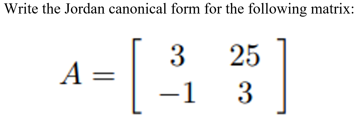 Solved Write the Jordan canonical form for the following | Chegg.com
