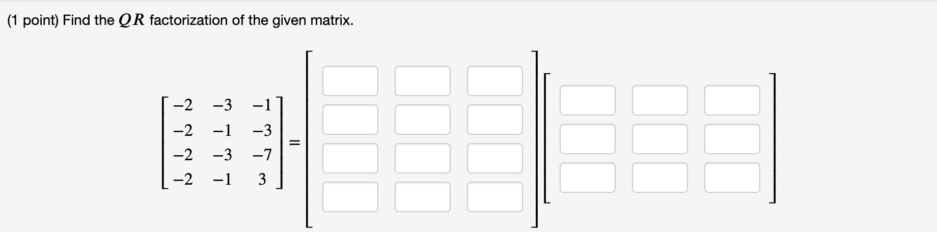 Solved (1 point) Find the QR factorization of the given | Chegg.com