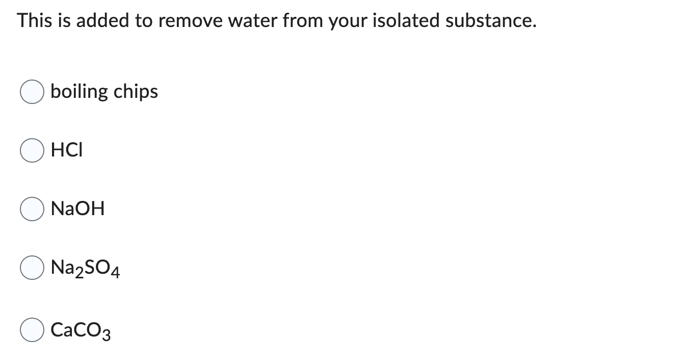 Solved This is added to remove water from your isolated | Chegg.com