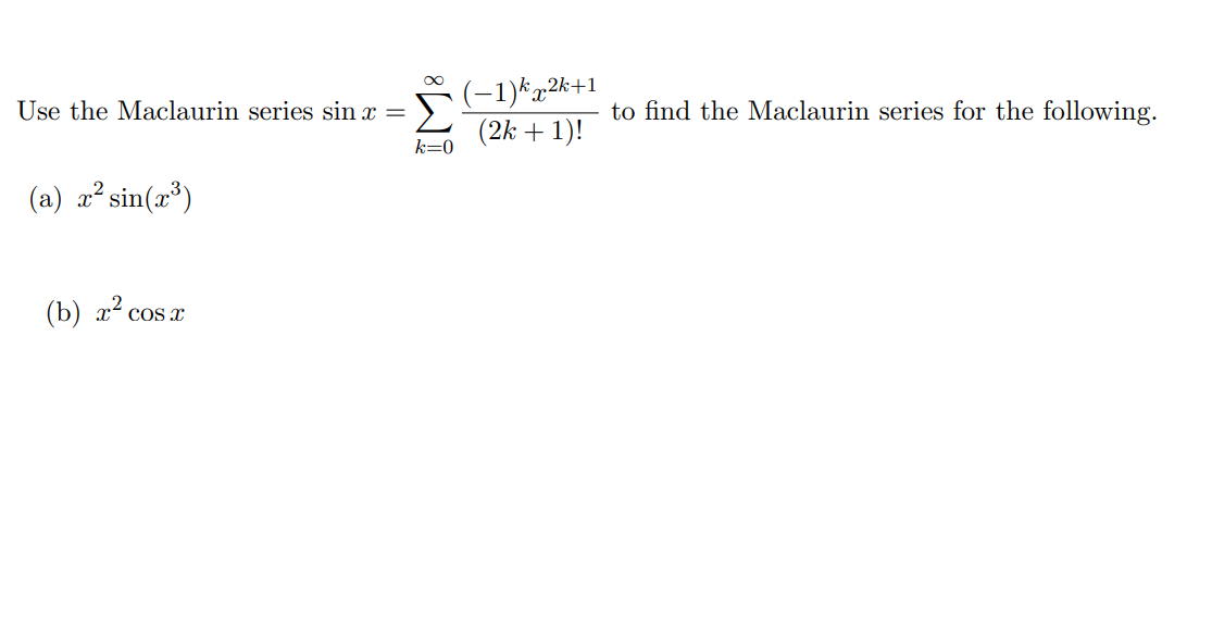 Solved Use the Maclaurin series sin x = (a) x² sin(x³) (b) | Chegg.com